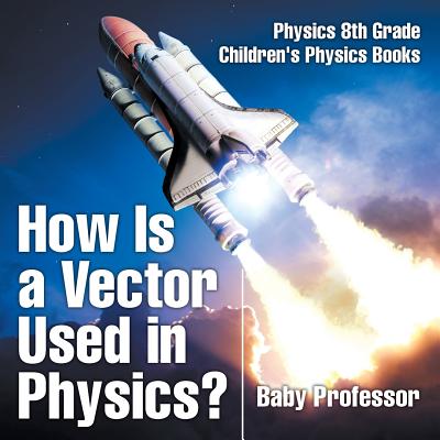 How Is a Vector Used in Physics? Physics 8th Grade – Children’s Physics ...