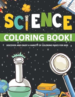 Science Coloring Book! Discover And Enjoy A Variety Of Coloring Pages ...