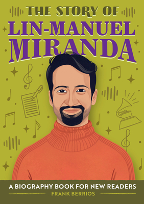 The Story of Lin-Manuel Miranda: A Biography Book for New Readers, Paperback, 9781638074984