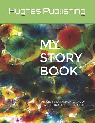 My Story Book: For Kids learning to draw and write 100 sheets 8.5 x 11 ...